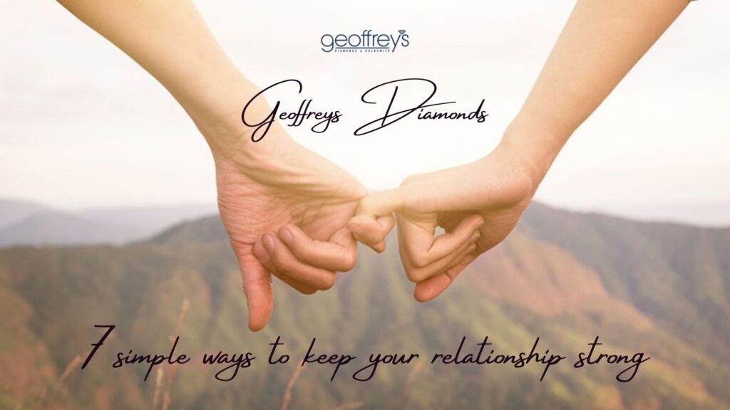 7 simple ways to keep your relationship strong - Geoffreys Diamonds